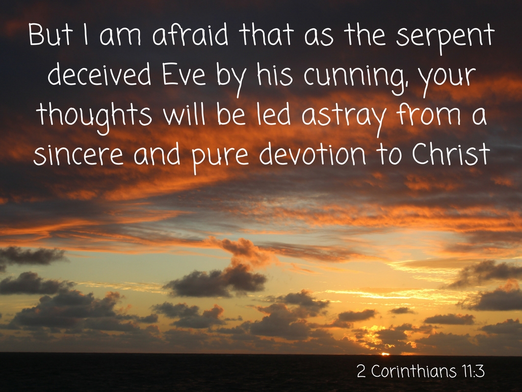 But I am afraid.....your thoughts will be led astray from a sincere and ...